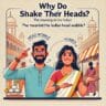 Why Do Indians Shake Their Heads? Meaning Behind Indians Head Tilt